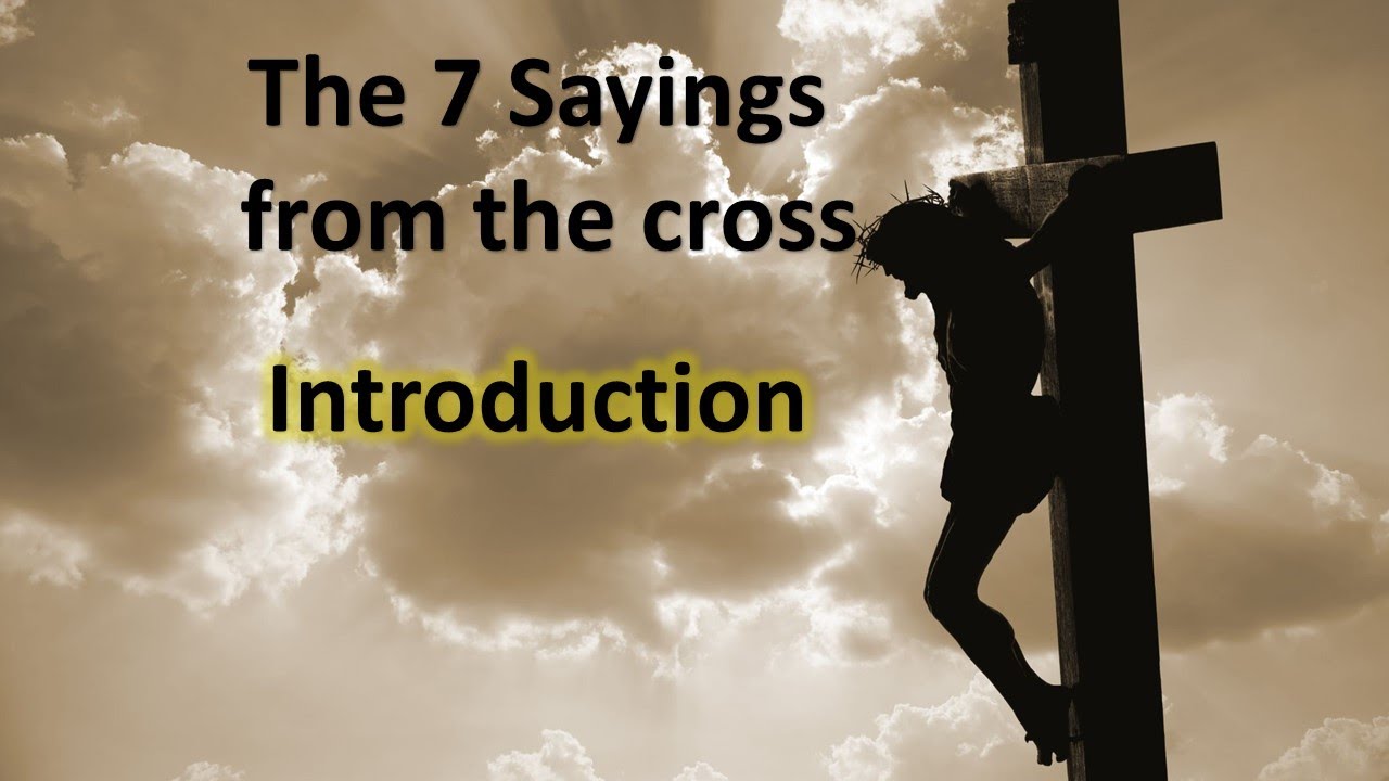 THE 7 SAYINGS FROM THE CROSS: Introduction - YouTube