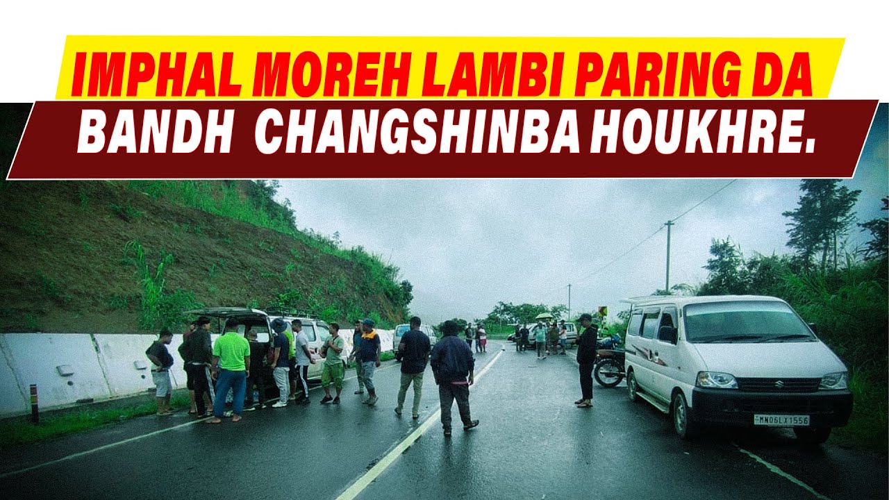 Imphal moreh lambi paring da Bandh changshinba houkhre. - YouTube