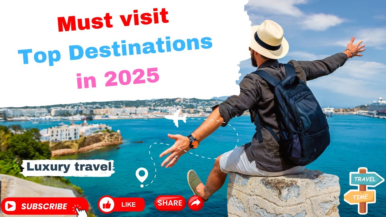 Top 10 Must Visit Destinations for 2025! - YouTube