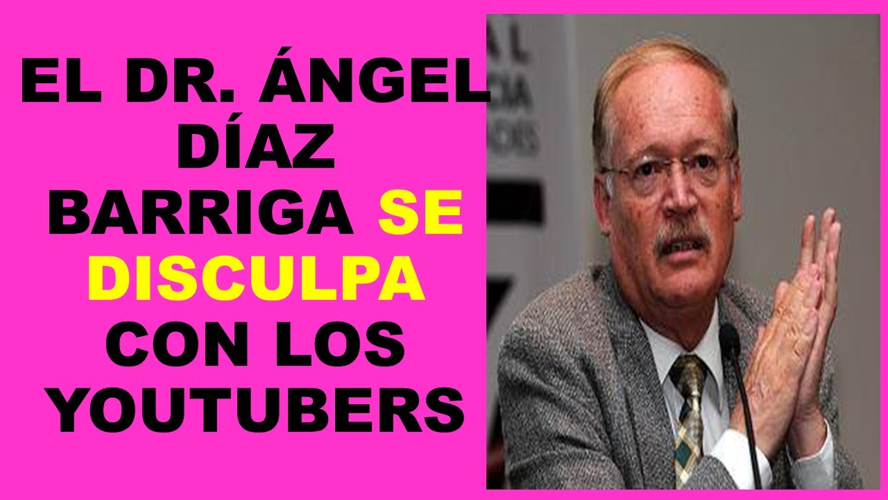 Soy Docente: EL DR. ÁNGEL DÍAZ BARRIGA SE DISCULPA CON LOS YOUTUBERS ...