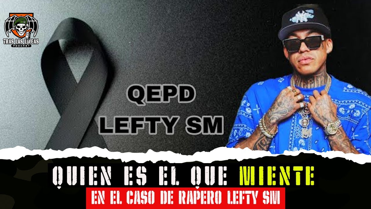 ¿QUIEN ESTA MINTIENDO EN EL CASO DEL RAPERO LEFTY? - YouTube