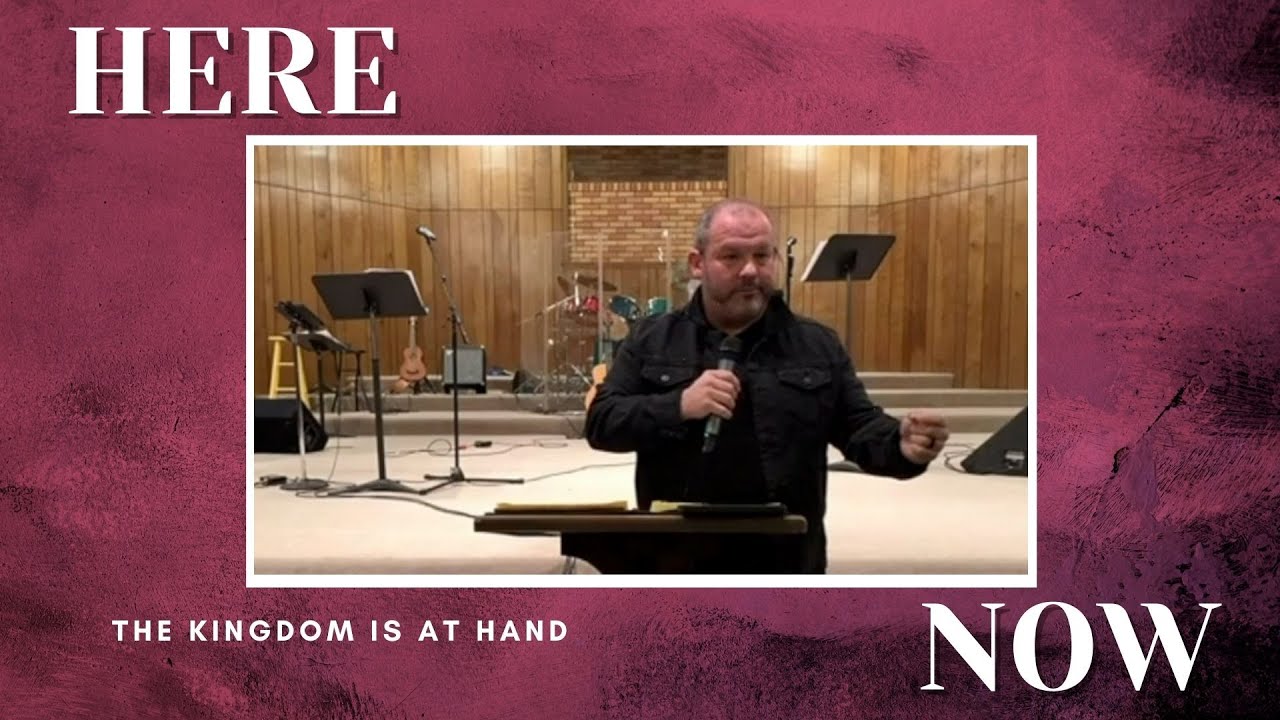Here & Now: The Kingdom Is At Hand | Pastor Jamie Wright - YouTube