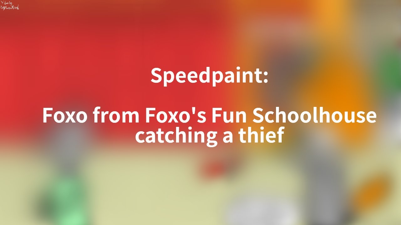 Speedpaint: Foxo from Foxo's Fun Schoolhouse catching a thief - YouTube