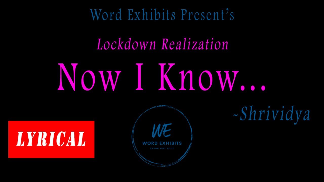 Now I Know - Shrividya | Word Exhibits | Lyrical | Poetry | Lockdown Realization | Spoken word ...