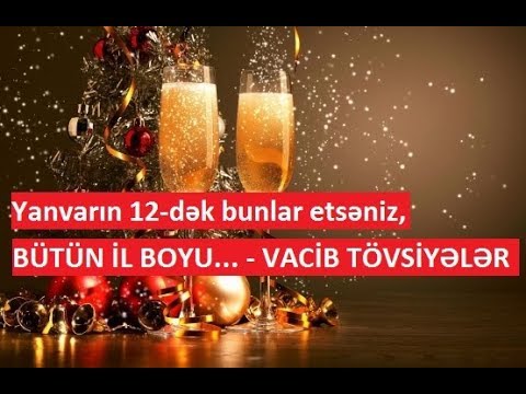 Yanvarın 12-dək bunlar etsəniz, BÜTÜN İL BOYU... - VACİB TÖVSİYƏLƏR