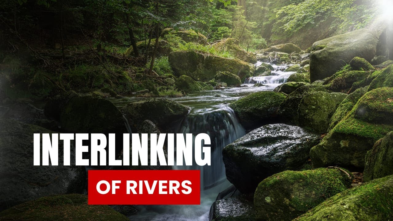 Interlinking of Rivers : What the River Interlinking Project will Do ...