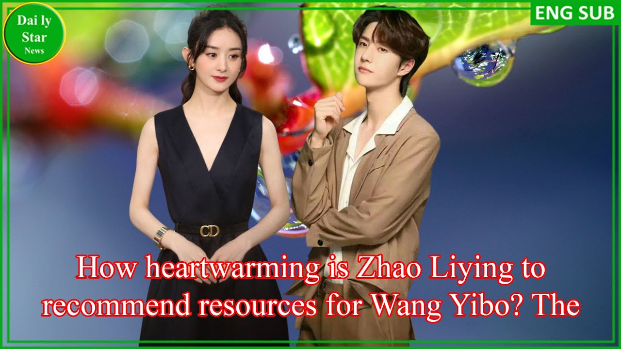 How heartwarming is Zhao Liying to recommend resources for Wang Yibo? The party helped Zhang ...
