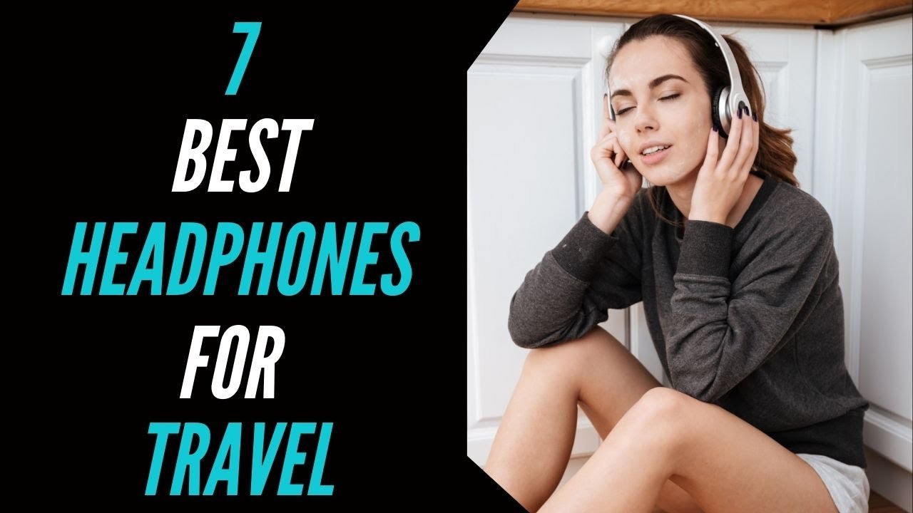 7 Best Headphones For Travel 2020: Noise-Cancelling Headphones Ideal ...