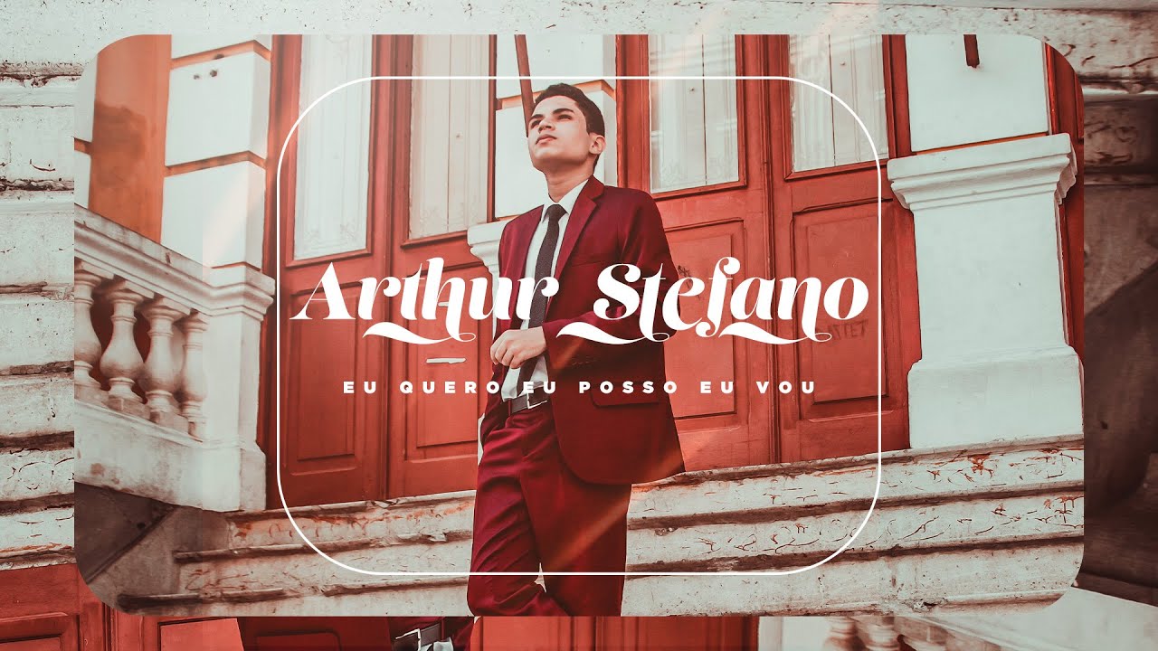 Arthur Stefano | Eu Quero, Eu Posso, Eu Vou (CLIPE OFICIAL) - YouTube