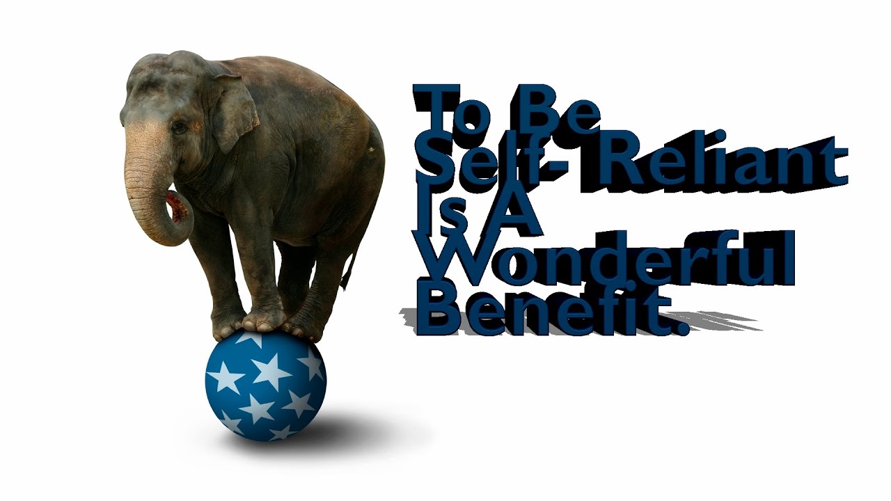 To Be Self-Reliant Is A Wonderful Benefit. - YouTube
