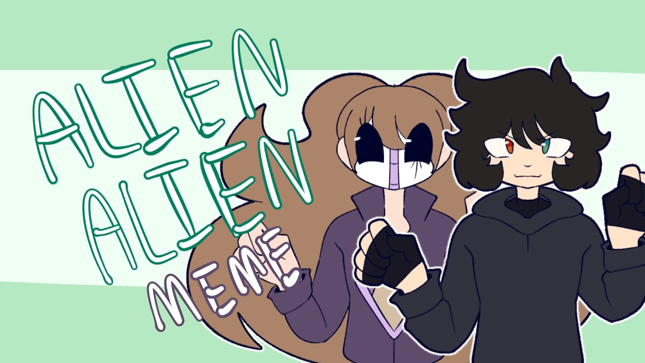 Alien Alien (Animation Meme) - YouTube