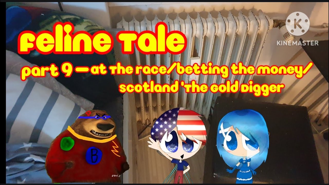 "Feline Tale" Part 9 - At The Race/Betting The Money/Scotland 'The Gold ...