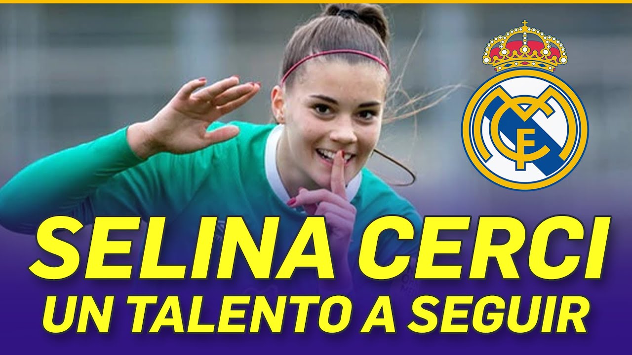 👩🟣 SELINA CERCI un TALENTO a SEGUIR por parte del REAL MADRID - YouTube