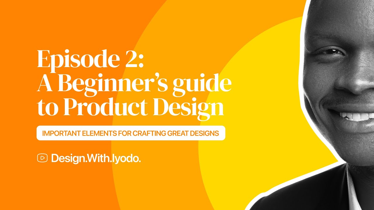 A Beginner's Guide to Product Design - Episode 2: Important Elements ...