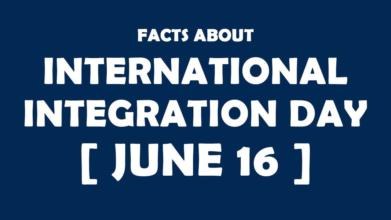International Integration Day - June 16 - YouTube