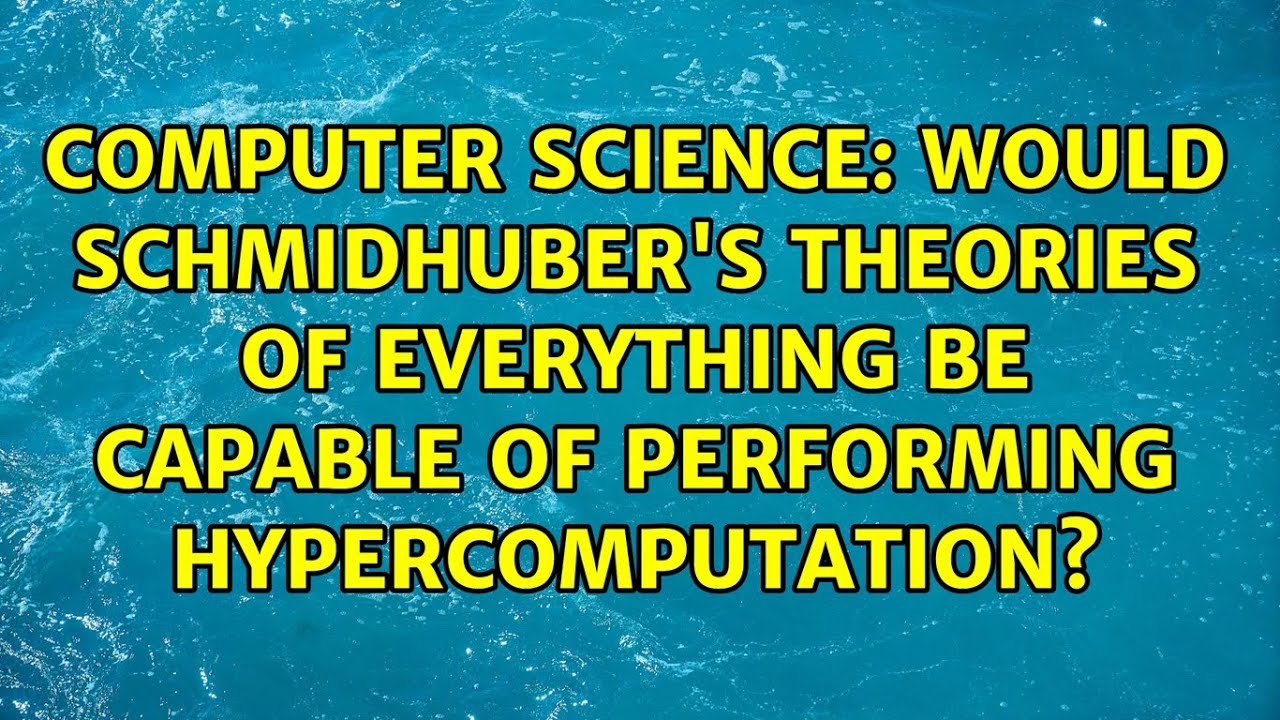 Would Schmidhuber's theories of everything be capable of performing ...