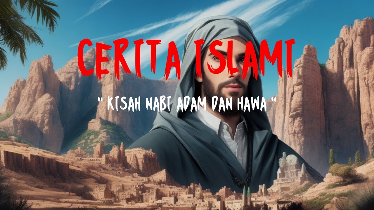 Kisah Nabi Adam AS, Dari Penciptaannya Hingga Adam dan Hawa di usir ...