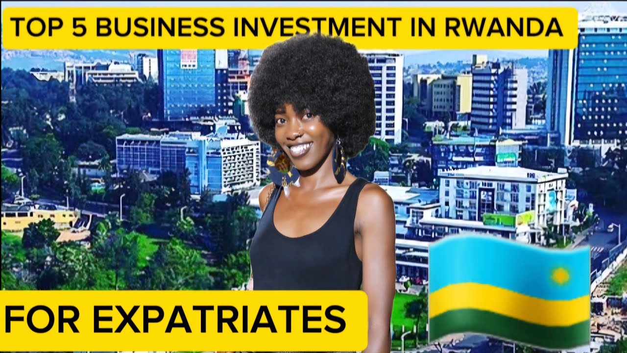 5 Hottest Investment Opportunities in Rwanda🇷🇼 for Expats in 2024 - YouTube