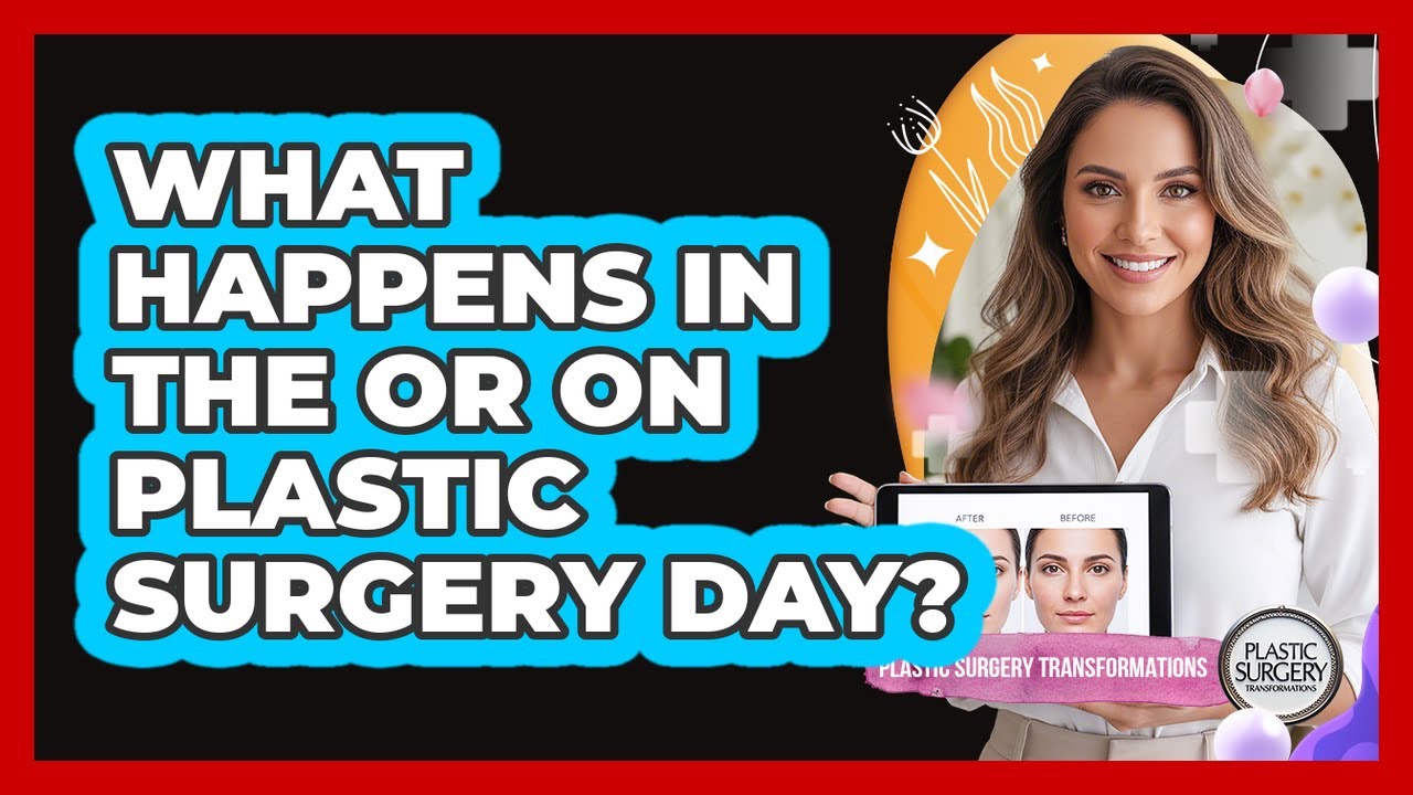 What Happens In The OR On Plastic Surgery Day? - Plastic Surgery ...