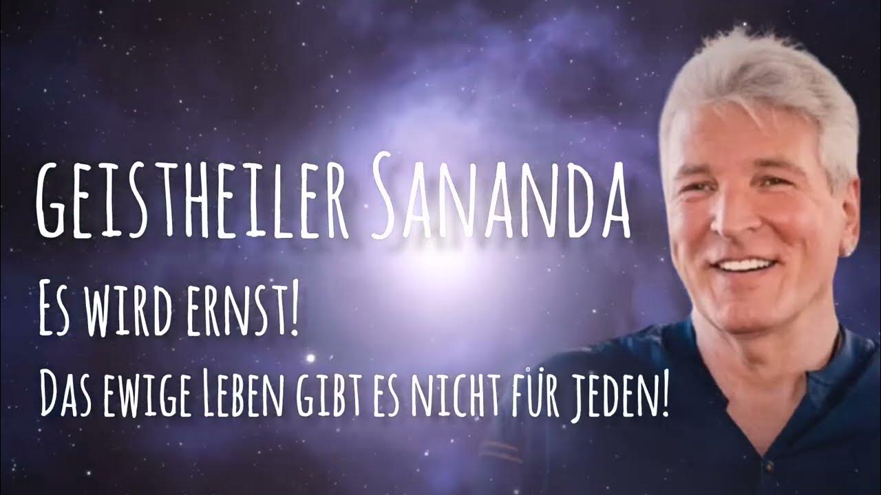 REUPLOAD - Geistheiler Sananda- Es wird ernst! Das ewige Leben gibt es nicht für Jeden - YouTube