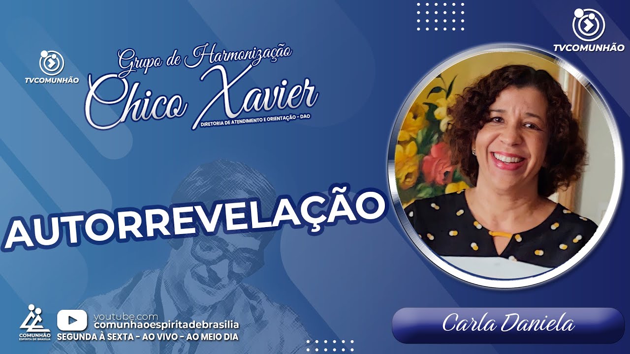 AUTORREVELAÇÃO - Carla Daniela [GRUPO DE HARMONIZAÇÃO CHICO XAVIER ...