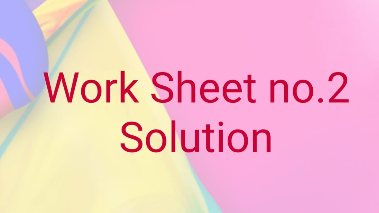 Answers of work sheet no 2 - YouTube