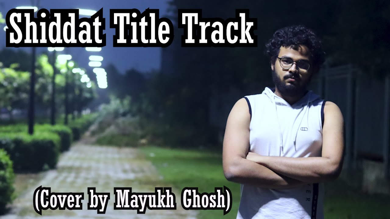 Shiddat Title Track | Cover by Mayukh Ghosh | Manan Bhardwaj - YouTube