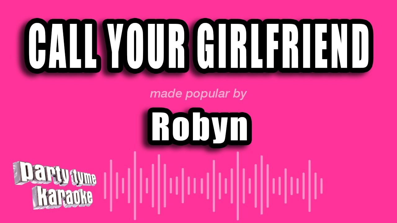 Robyn - Call Your Girlfriend (Karaoke Version) - YouTube