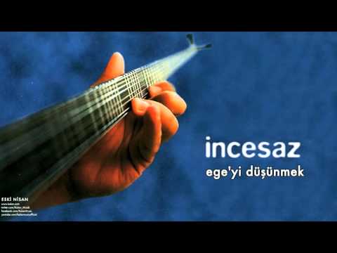 İncesaz - Ege'yi Düşünmek [ Eski Nisan © 1999 Kalan Müzik ]