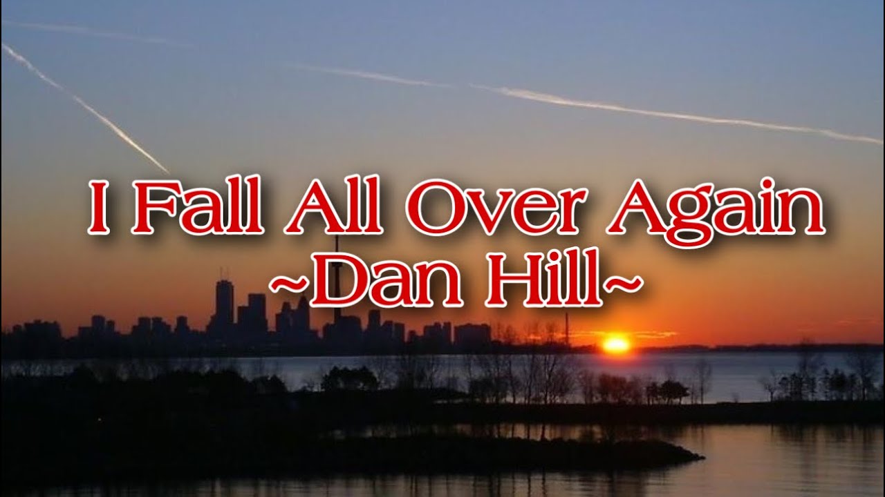 I FALL ALL OVER AGAIN~DanHill~(Lyrics) - YouTube