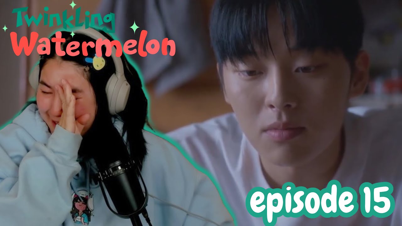 I'M CRYING SO MUCH RN🥹 Twinkling Watermelon (반짝이는 워터멜론) | EP 15 kdrama ...