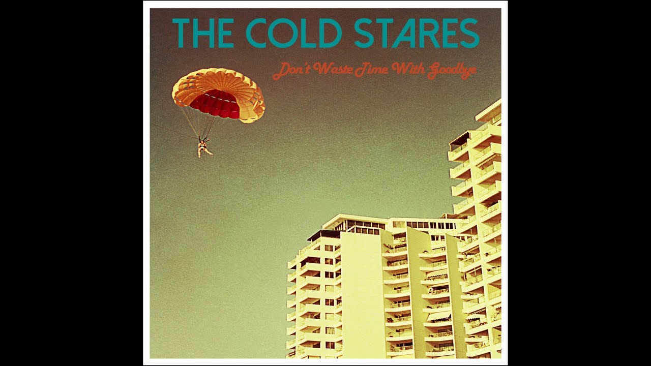The Cold Stares "Don't Waste Time With Goodbye" from the Black Sunset ...