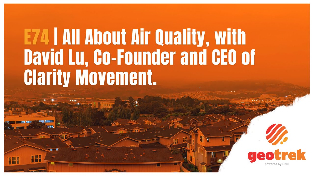 Episode 74, All About Air Quality, with David Lu, Co-Founder and CEO of Clarity Movement - YouTube