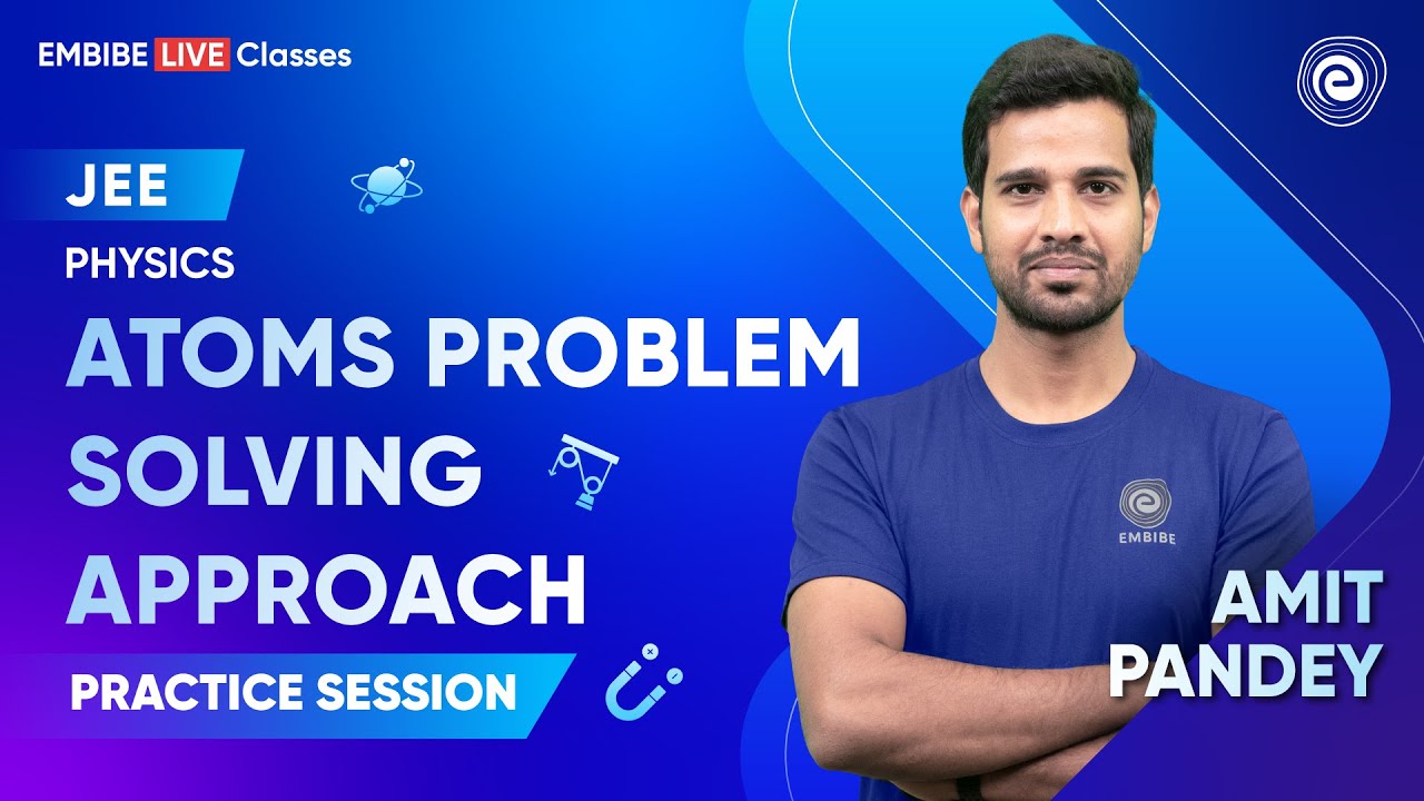 Atoms | Practice Session | JEE 2023 | Physics | Amit Pandey | Embibe ...