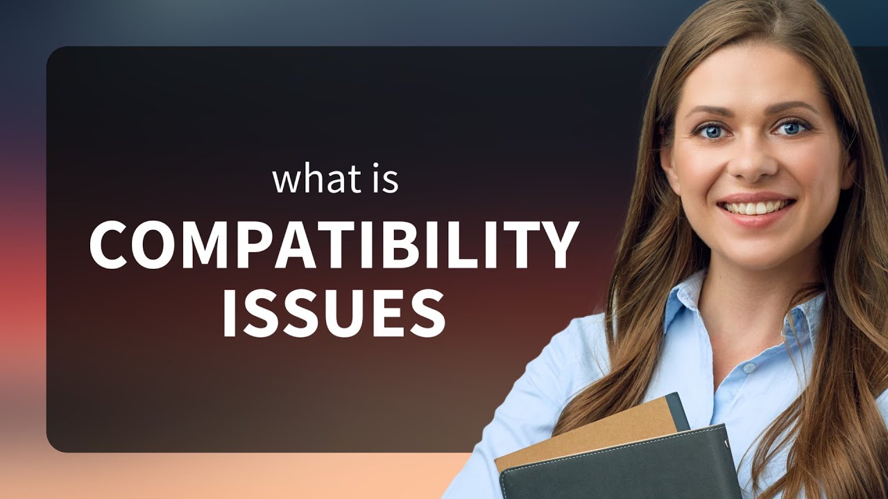 Understanding "Compatibility Issues" in the English Language - YouTube