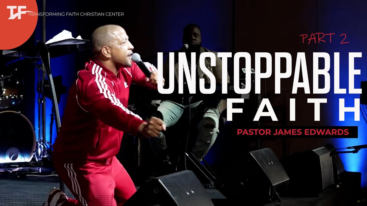 Unstoppable Faith Part 2 - Pastor James Edwards - YouTube