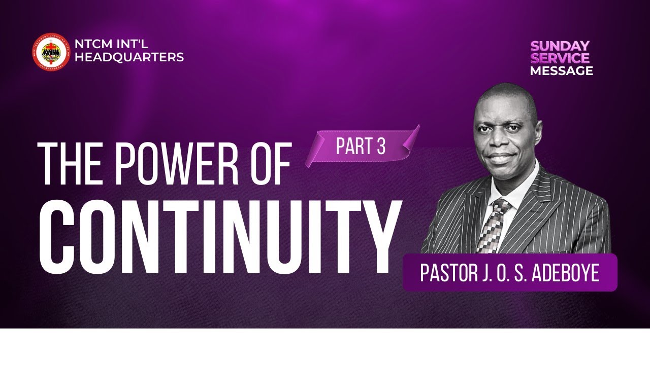 THE POWER OF CONTINUITY 3 || SUNDAY MESSAGE || PASTOR J. O. S. ADEBOYE ...