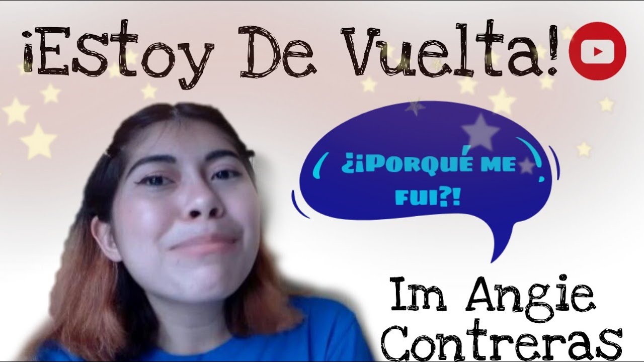 REGRESO A YOUTUBE- IM ANGIE CONTRERAS - YouTube