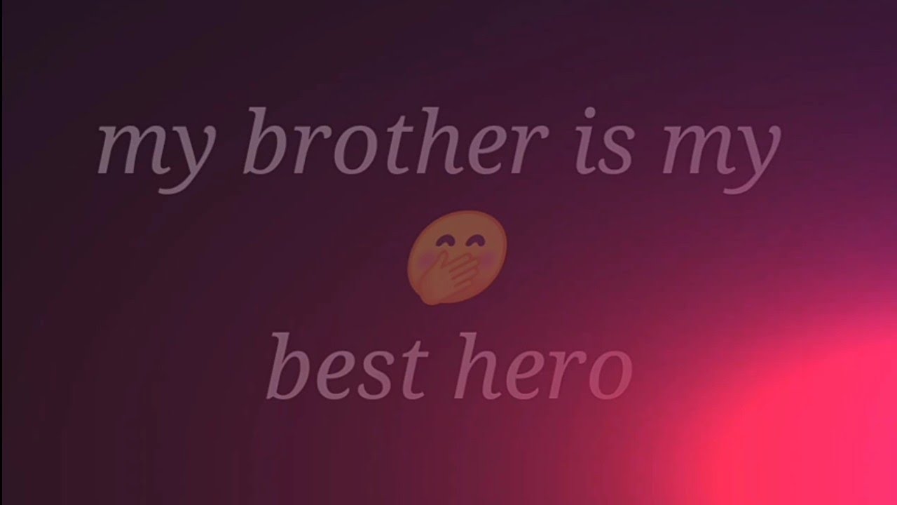 my brother is my life !!! my brother is my hero!! brother whatsapp ...