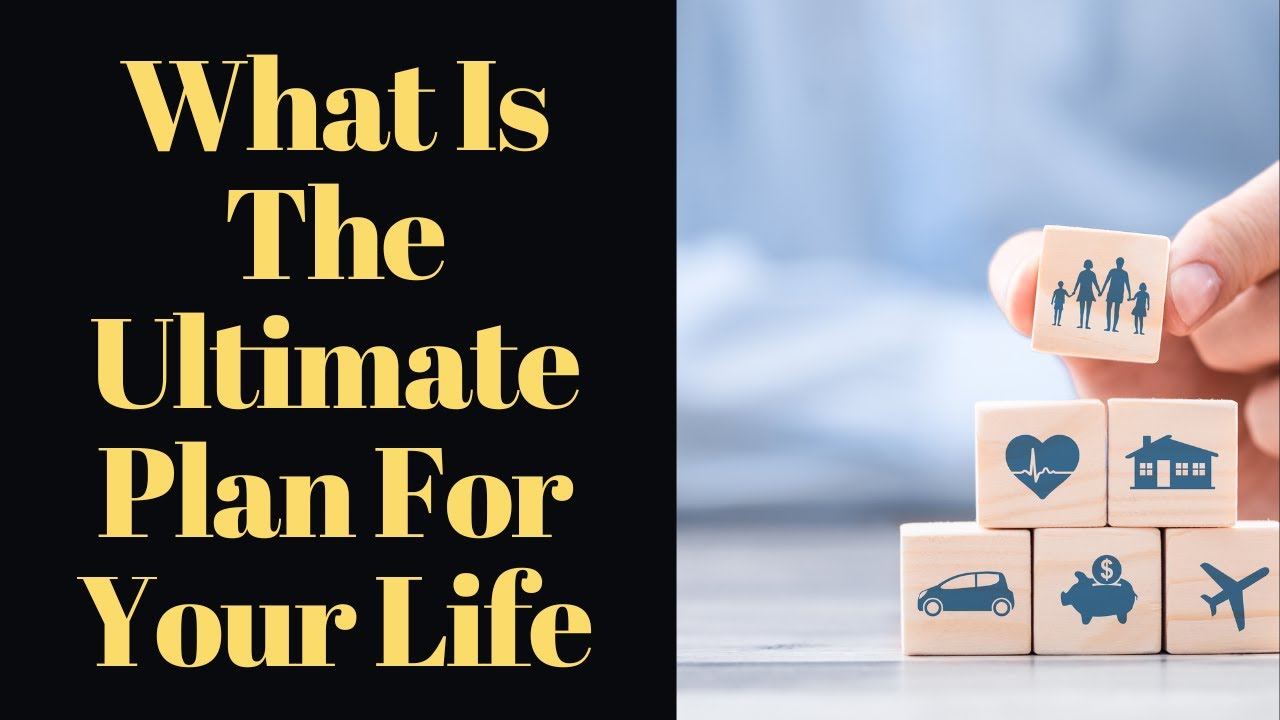 What Is The Ultimate Plan For Your Life - YouTube