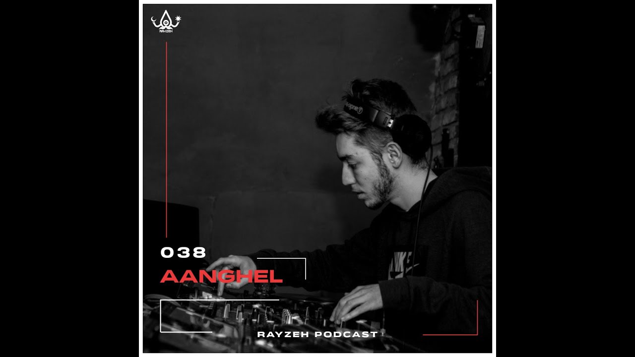 Rayzeh Podcast | 038 - Aanghel - YouTube