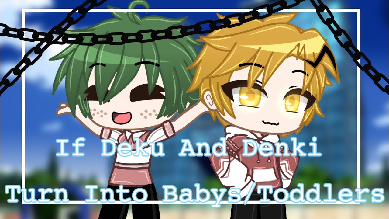 If Deku And Denki Turn Into Baby's Or Toddlers || Mha || Bnha ...