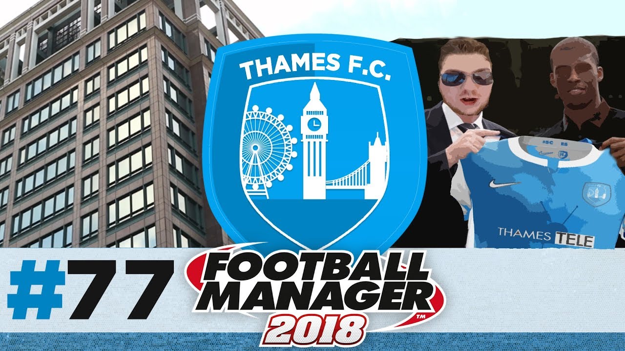 THAMES FC | EPISODE 77 | SUPERSTAR ARRIVAL | FOOTBALL MANAGER 2018 ...