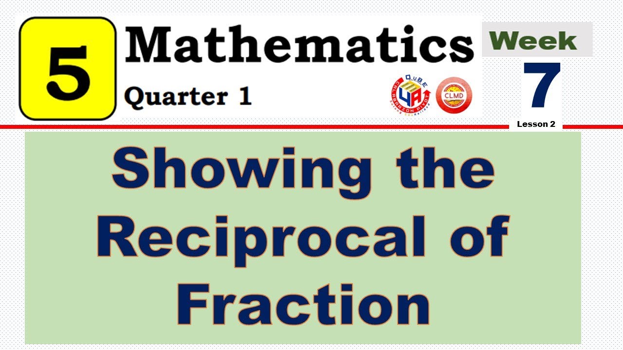 MATH 5 QUARTER 1 WEEK 7 LESSON 2 || SHOWING THE RECIPROCAL OF FRACTION ...