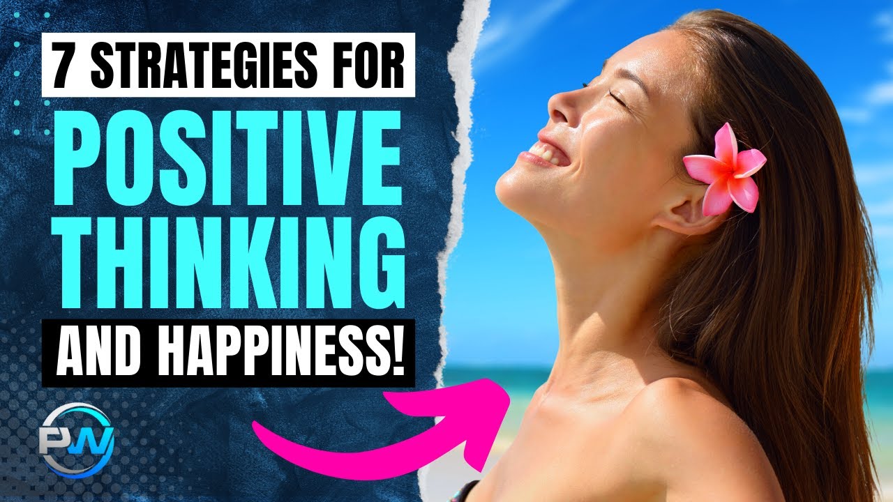 7 Strategies For Positive Thinking And Happiness Transform Your 7-strategies-for-positive-thinking-and-happiness-transform-your