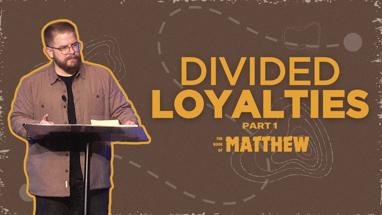 Divided Loyalties pt.1 | Matthew 6:19-21 | The Book Of Matthew: Our ...