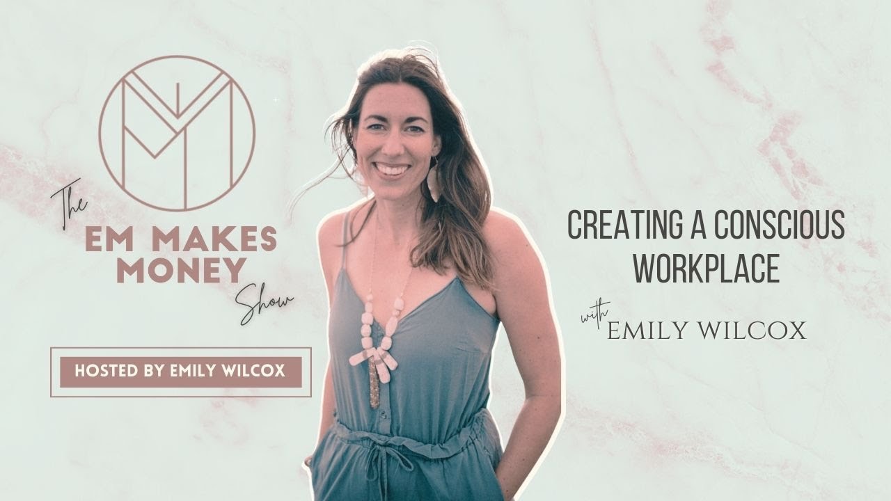 Creating a Conscious Workplace with Emily Wilcox - YouTube