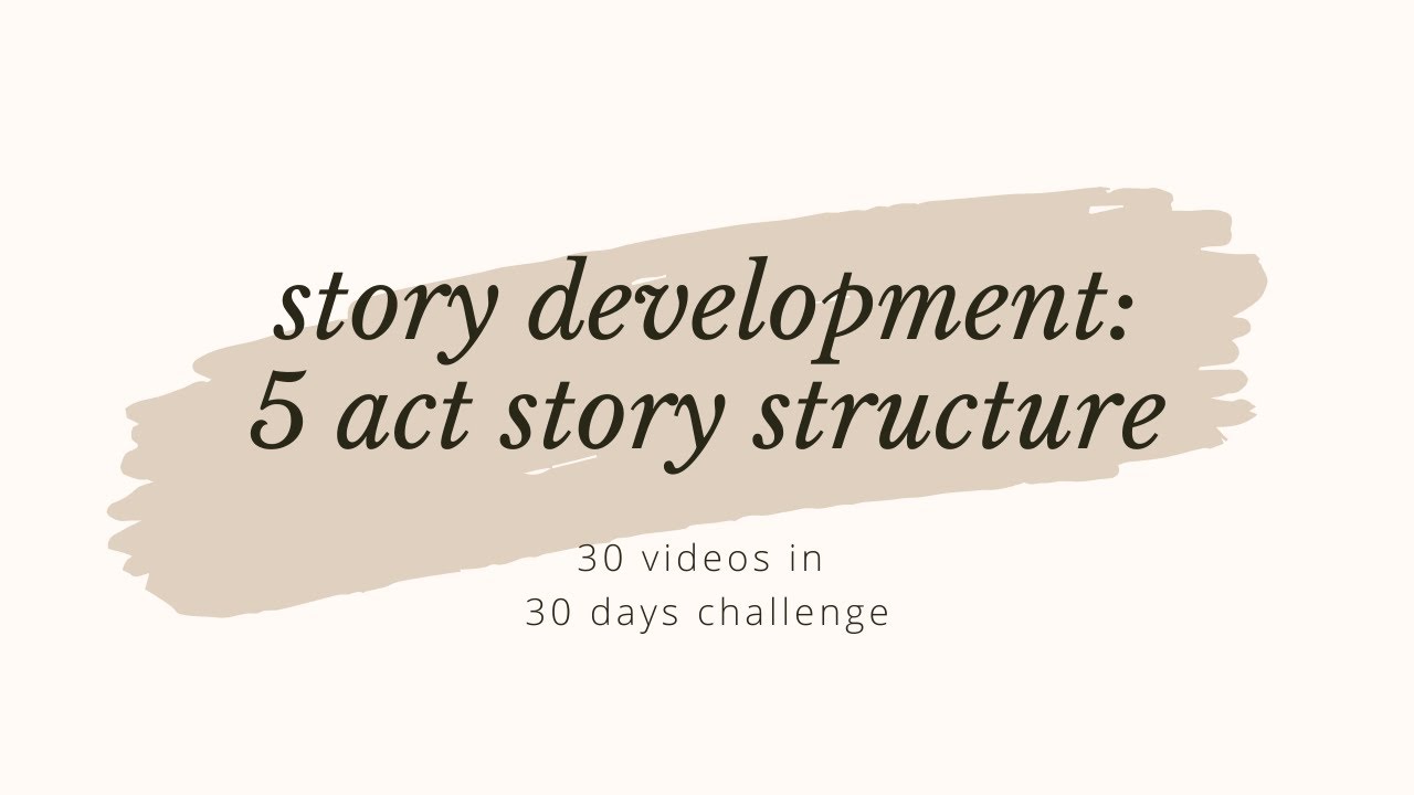 STORY DEVELOPMENT: 5 ACT STORY STRUCTURE | writing effective ...