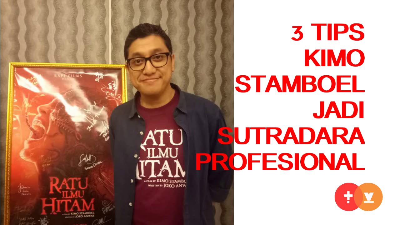 3 TIPS KIMO STAMBOEL JADI SUTRADARA PROFESIONAL - YouTube