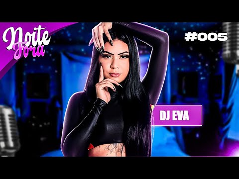 DJ EVA - NOITE FORA #005